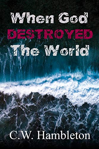 When God Destroyed the World by C.W. Hambleton | Goodreads