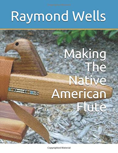Making The Native American Flute by Raymond Wells | Goodreads