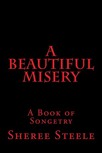 A Beautiful Misery: A Book of Songetry by Sheree Steele | Goodreads