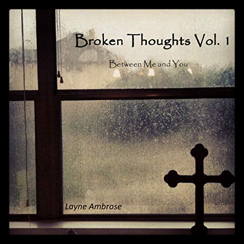 Broken Thoughts Vol. 1: Between Me and You by Layne Ambrose | Goodreads