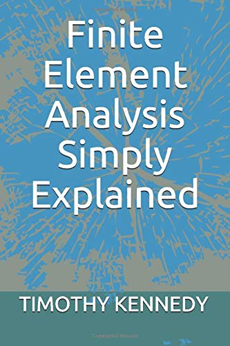 Finite Element Analysis Simply Explained by TIMOTHY C KENNEDY | Goodreads
