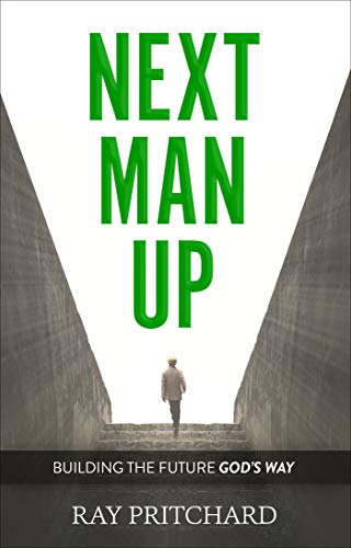 Next Man Up: Building the Future God's Way by Ray Pritchard | Goodreads