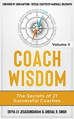 Coach Wisdom Volume II: The Secrets of 21 Successful Coaches by Snehal ...