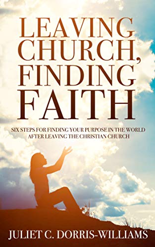 Leaving Church, Finding Faith: Six Steps for Finding Your Purpose in ...
