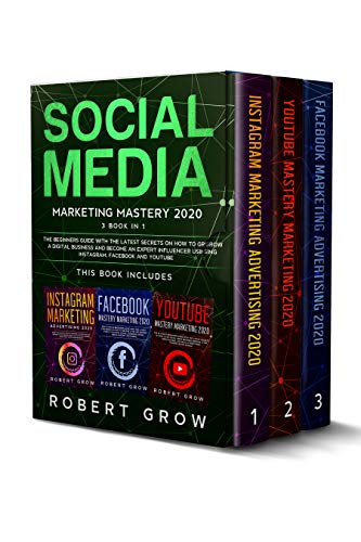 SOCIAL MEDIA MARKETING MASTERY 2020: 3 BOOK IN 1 - The beginners guide ...