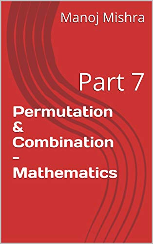 Permutation And Combination Mathematics Part 7 By Manoj Mishra Goodreads