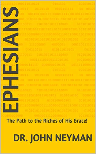 Ephesians: The Path to the Riches of His Grace! by John Neyman | Goodreads