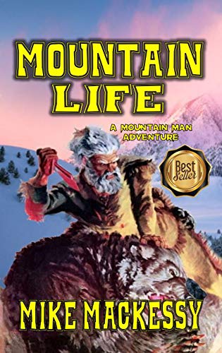 Mountain Life: A Mountain Man Adventure From The Author of "Healing the ...