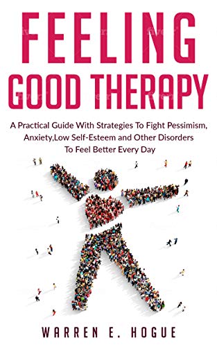 Feeling Good Therapy: A Practical Guide With Strategies To Fight ...