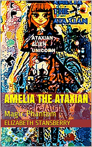 Amelia the Ataxian: Magic Phantom by Elizabeth Stansberry | Goodreads