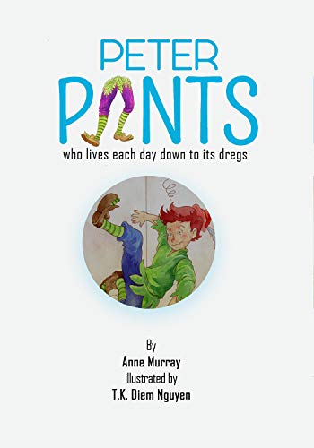 Peter Pants: who lives each day down to its dregs by Anne Murray ...