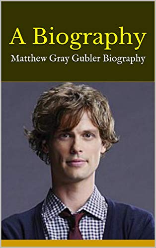 A Biography: Matthew Gray Gubler Biography by Sophie | Goodreads