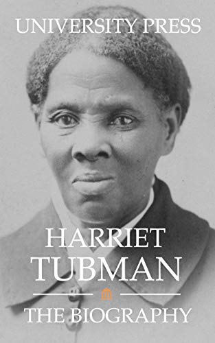 Harriet Tubman: The Biography by University Press | Goodreads