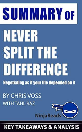 Summary of Never Split the Difference: Negotiating as if Your Life Depended on It by Chris Voss ...