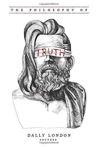 The Philosophy of Truth: Dust From the Rabbit Holes by Dally London ...