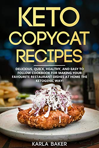 Keto Copycat Recipes: Delicious, Quick, Healthy, and Easy to Follow Cookbook For Making Your ...