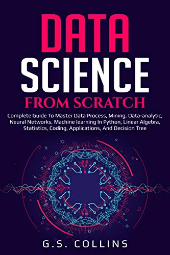 DATA SCIENCE FROM SCRATCH: Complete guide to master data process ...