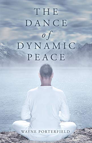 The Dance of Dynamic Peace by Wayne Porterfield | Goodreads