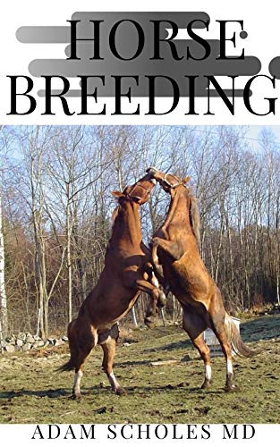 HORSE BREEDING: The Perfect Guide On How To Breed Your Horse by Adam ...