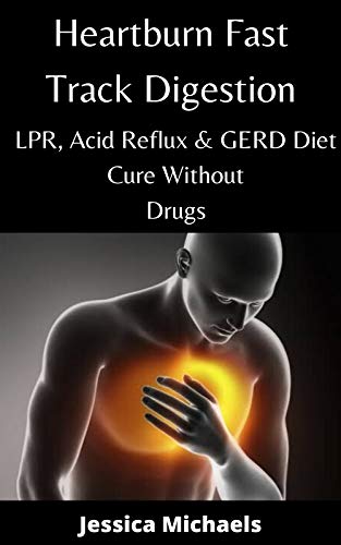 Heartburn Fast Track Digestion: LPR, Acid Reflux & GERD Diet Cure ...