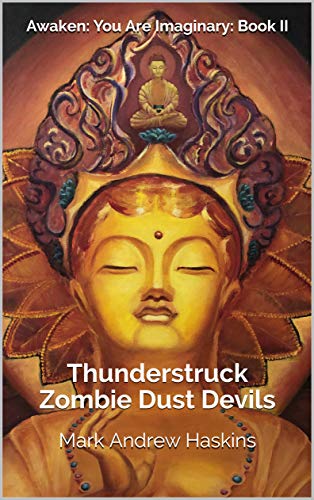 Awaken: You Are Imaginary: Book II: Thunderstruck Zombie Dust Devils by ...