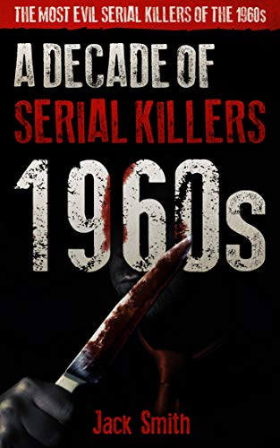 1960s - A Decade of Serial Killers: The Most Evil Serial Killers of the ...