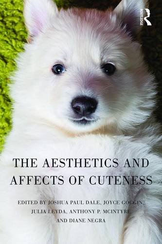 The Aesthetics and Affects of Cuteness by Joshua Paul Dale | Goodreads