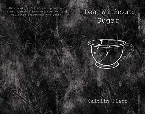 Tea Without Sugar by Caitlin Platt | Goodreads