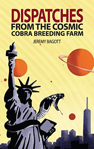 Dispatches from the Cosmic Cobra Breeding Farm by Jeremy Bagott | Goodreads