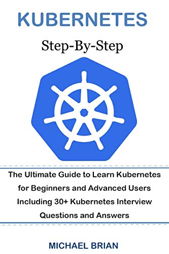 KUBERNETES STEP-BY-STEP: The Ultimate Guide to Learn Kubernetes for ...