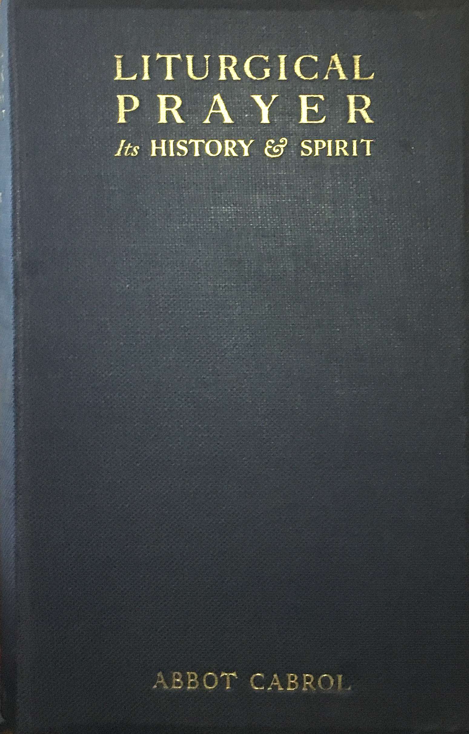 Liturgical Prayer: Its History and Spirit by Fernand Cabrol | Goodreads