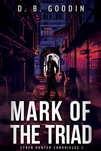 Mark of the Triad (Cyber Hunter Chronicles #1) by D.B. Goodin | Goodreads