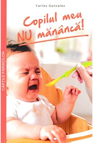 Copilul meu nu mananca (Romanian Edition) by Carlos González | Goodreads