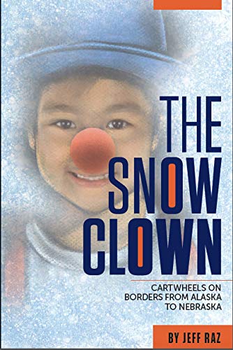 The Snow Clown: Cartwheels on Borders from Alaska to Nebraska by Jeff ...