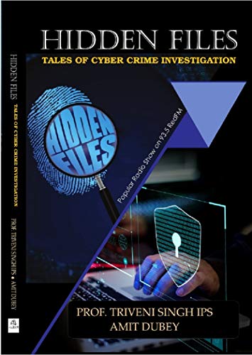 Hidden Files: Tales of Cyber Crime Investigation by Triveni Singh ...