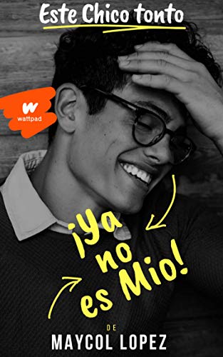 Este chico tonto, ¡Ya no es mio! (ECT nº 2) by Maycol Lopez | Goodreads