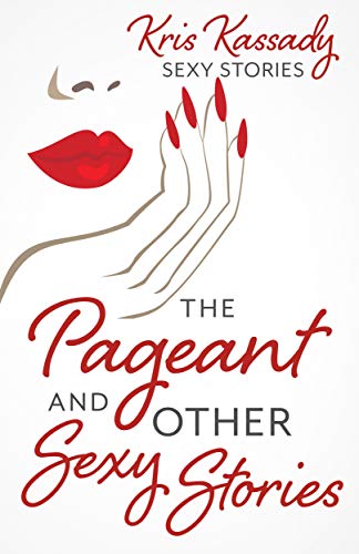 The Pageant and Other Sexy Stories by Kris Kassady | Goodreads