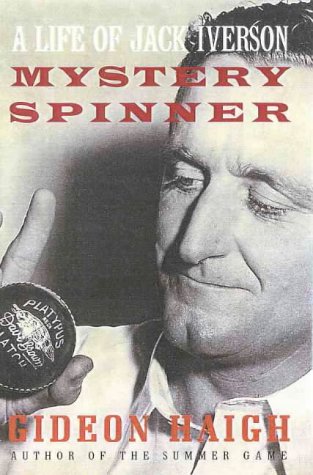 Mystery Spinner: a Life of Jack Iverson: The Story of Jack Iverson by ...