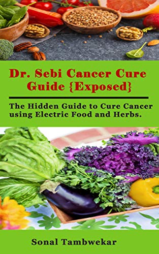 Dr. Sebi Cancer Cure Guide: The Hidden Guide to Cure Cancer using ...