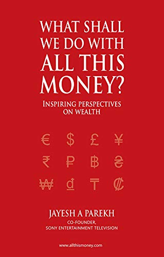 What Shall We Do All This Money? - Inspiring perspectives on Wealth by ...