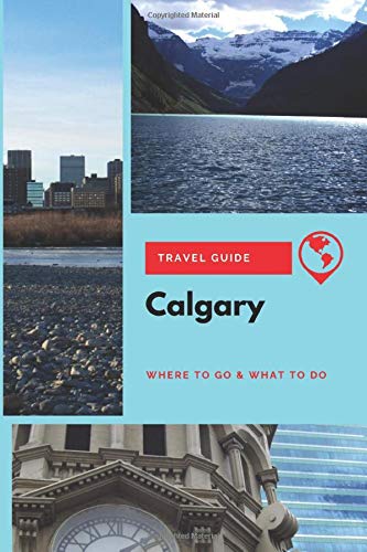 Calgary Travel Guide: Where to Go & What to Do by Stephanie Mason ...