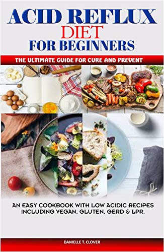 Acid Reflux Diet: An Easy Cookbook With Low Acidic Recipes Including ...