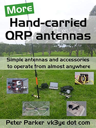 More Hand-carried QRP antennas: Simple antennas and accessories to ...