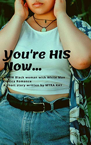 You're HIS Now: BBW Erotica Romance by Myra Kay | Goodreads