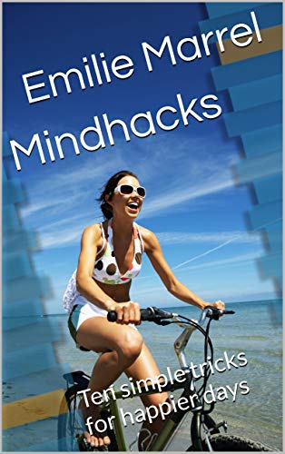 Mindhacks: Ten simple tricks for happier days by Emilie Marrel | Goodreads