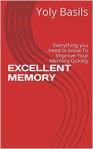 EXCELLENT MEMORY: Everything you need to know To Improve Your Memory ...
