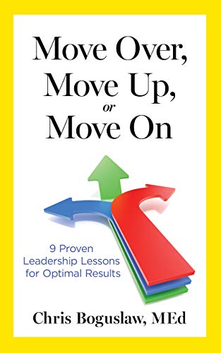 Move Over, Move Up, or Move On: 9 Proven Leadership Lessons for Optimal ...