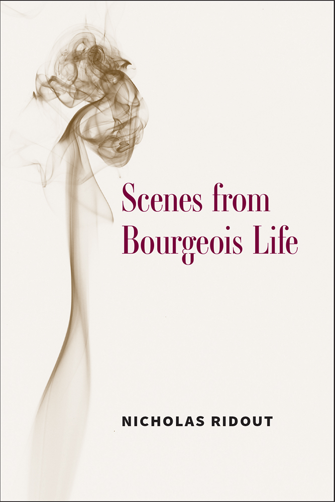 Scenes from Bourgeois Life by Nicholas Ridout | Goodreads