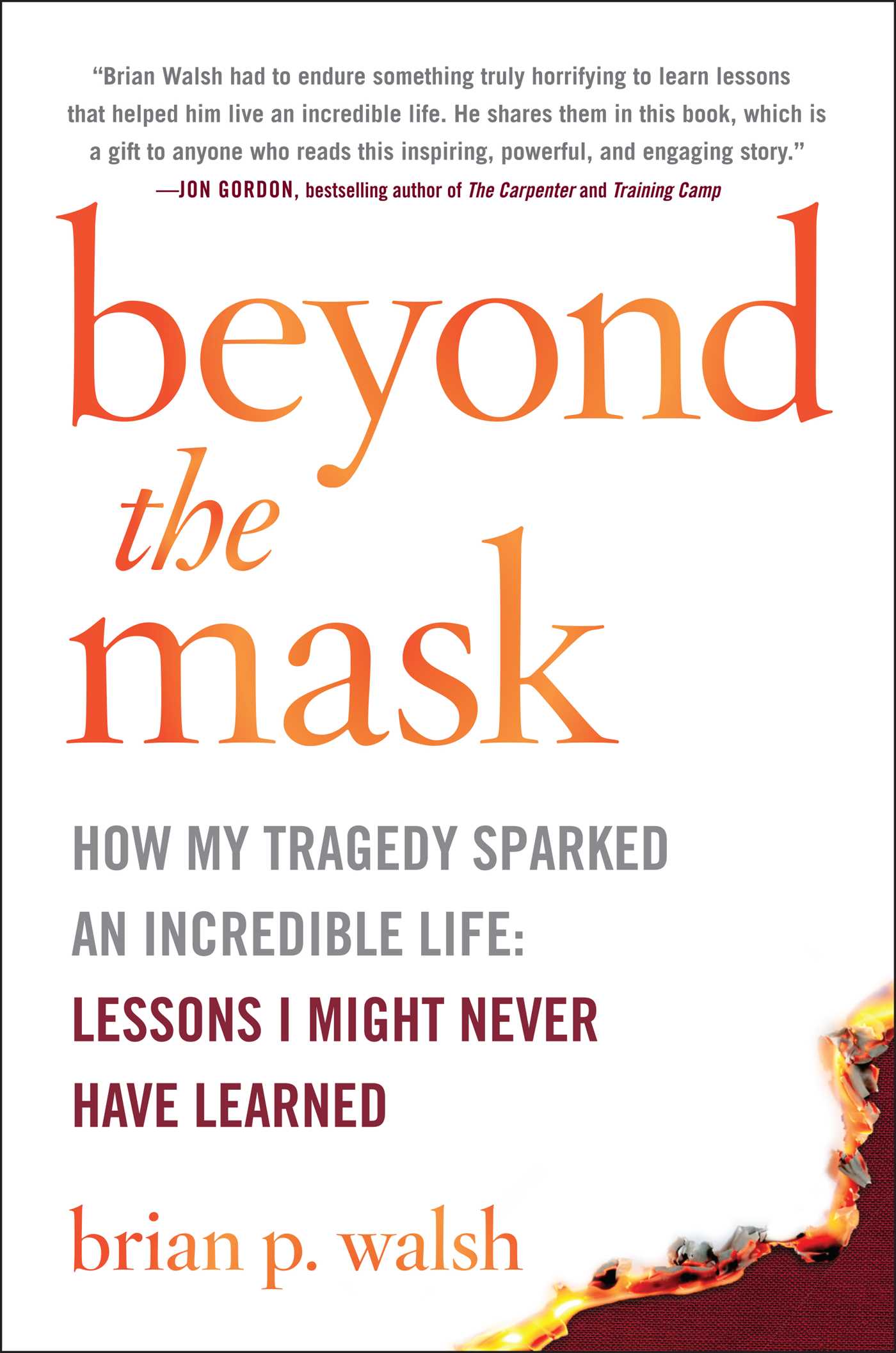 Beyond the Mask: How My Tragedy Sparked an Incredible Life: Lessons I ...