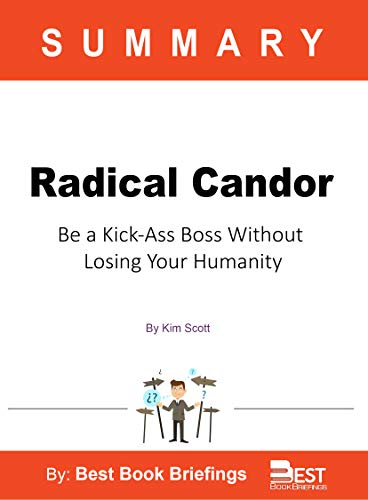 Summary of Radical Candor by Kim Scott: Be a Kick-ass Boss without ...